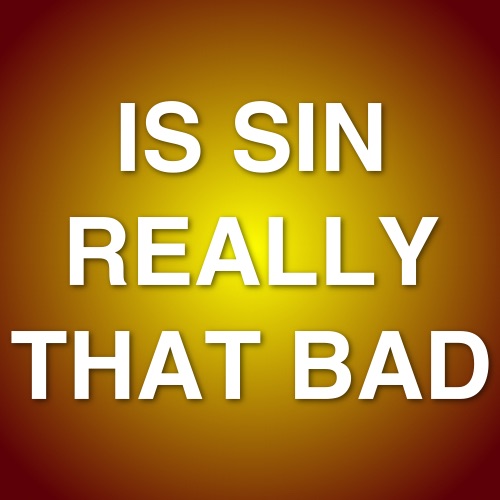 Is Sin Really That Bad – First Rock Fellowship